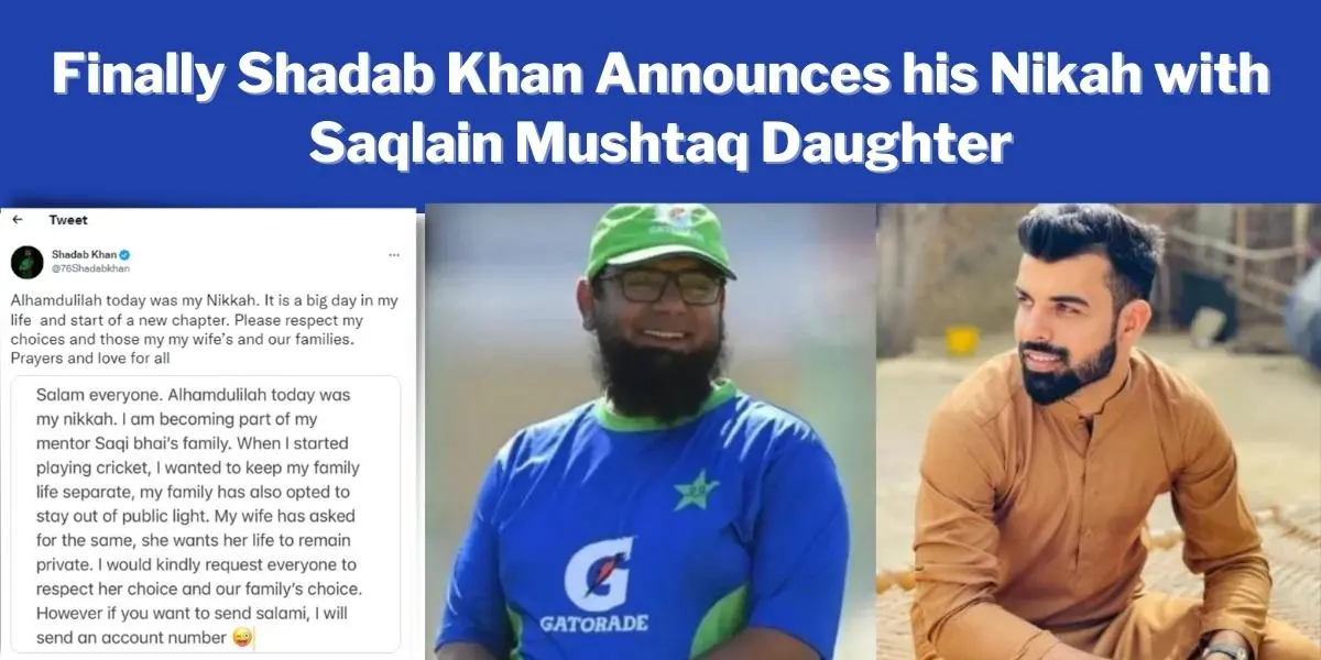 Shadab Khan Announces Nikah with Daughter of Saqlain Mushtaq