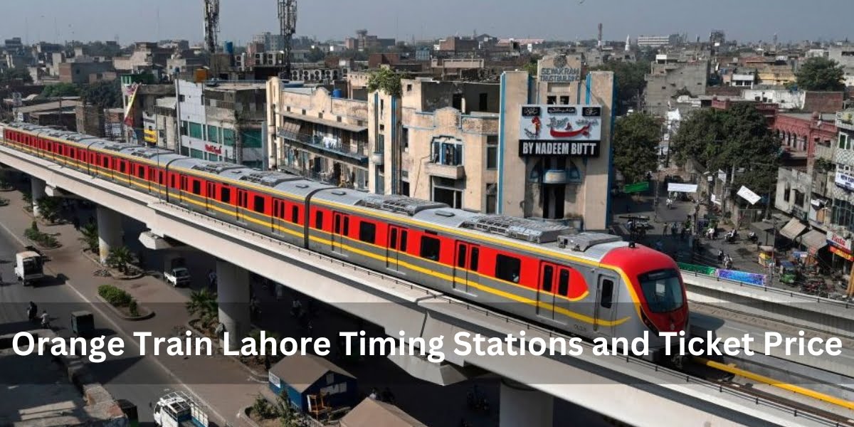 Orange Train Lahore Timing Stations Ticket Price And More You Need To Know